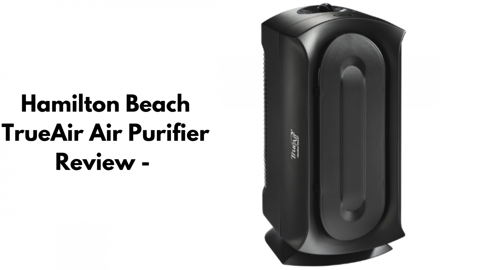 Hamilton Beach TrueAir Air Purifier Review – World Best Reviews